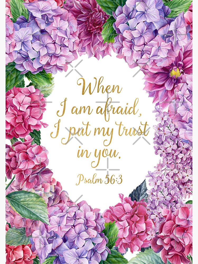 " "When I am afraid, I put my trust in you." Psalm 56:3 (Hydrangea ...