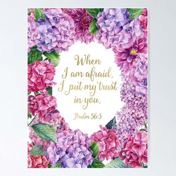 " "When I am afraid, I put my trust in you." Psalm 56:3 (Hydrangea ...