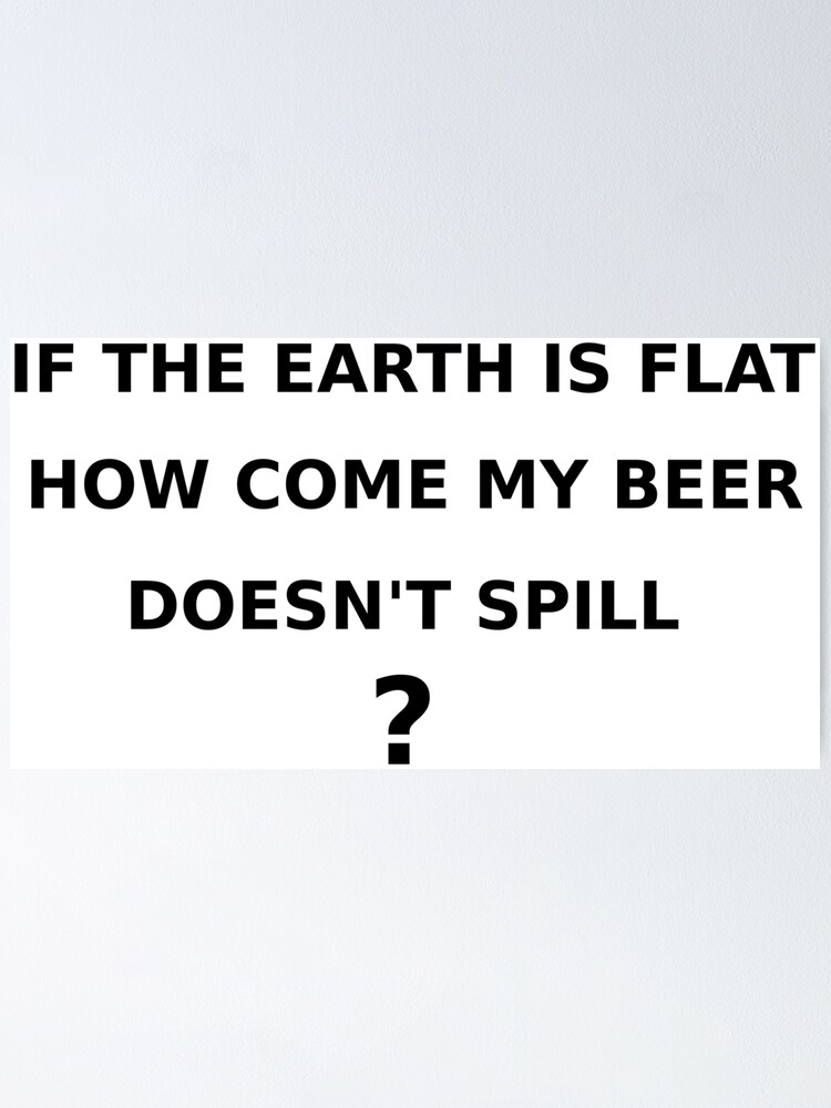 "Flat Earth Joke Slogan Beer" Poster by sweetsixty | Redbubble