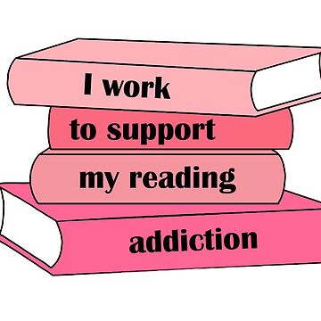 "Pink I work to support my reading addiction" Sticker for Sale by ...