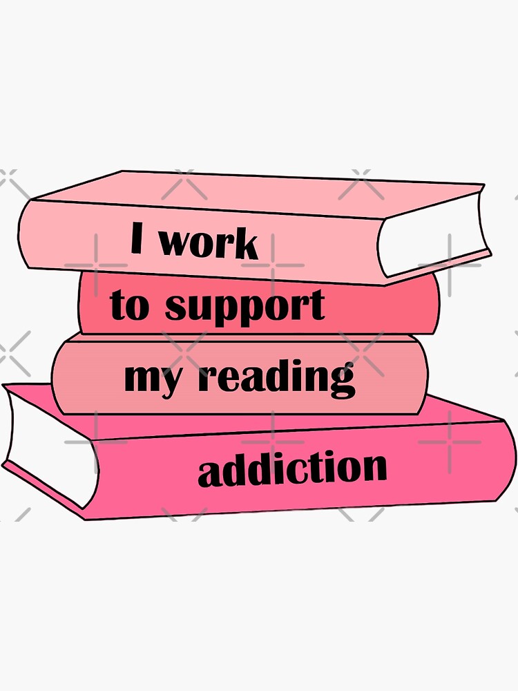 "Pink I work to support my reading addiction" Sticker for Sale by ...