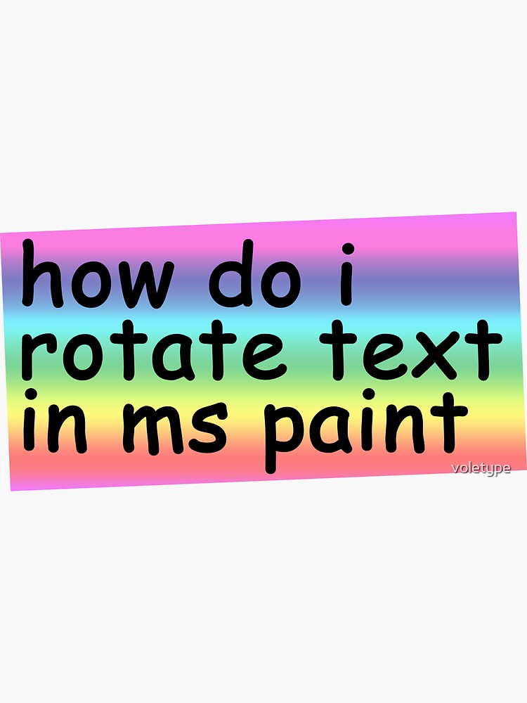 "How Do I Rotate Text In MS Paint" Sticker for Sale by voletype | Redbubble