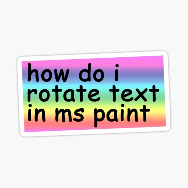 "How Do I Rotate Text In MS Paint" Sticker for Sale by voletype | Redbubble
