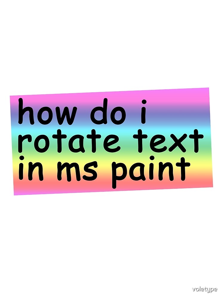  How Do I Rotate Text In MS Paint Photographic Print By Voletype