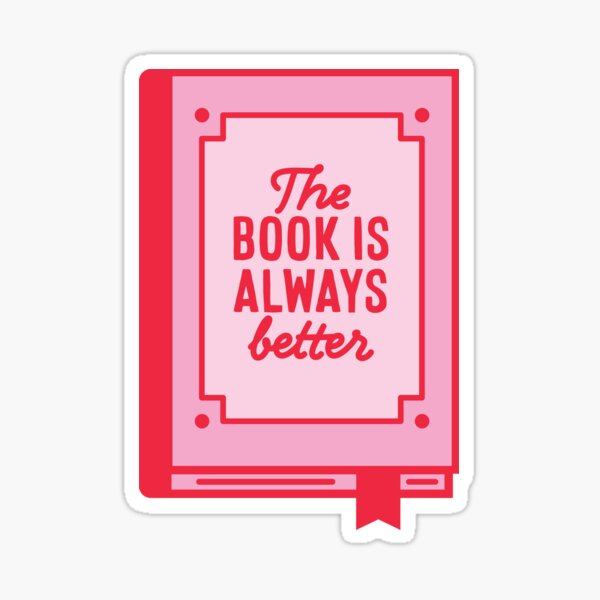 "The Book Is Always Better" Sticker for Sale by katreadsitshop | Redbubble
