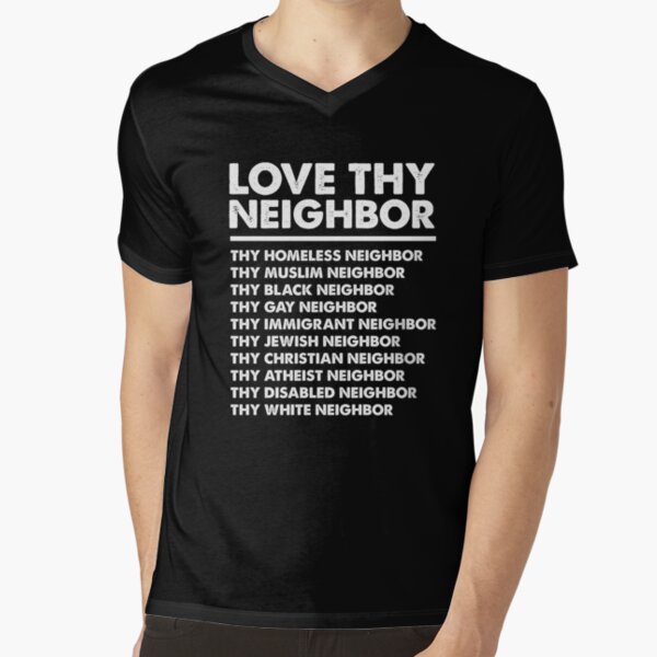 Love Thy Neighbor T-Shirts | Redbubble