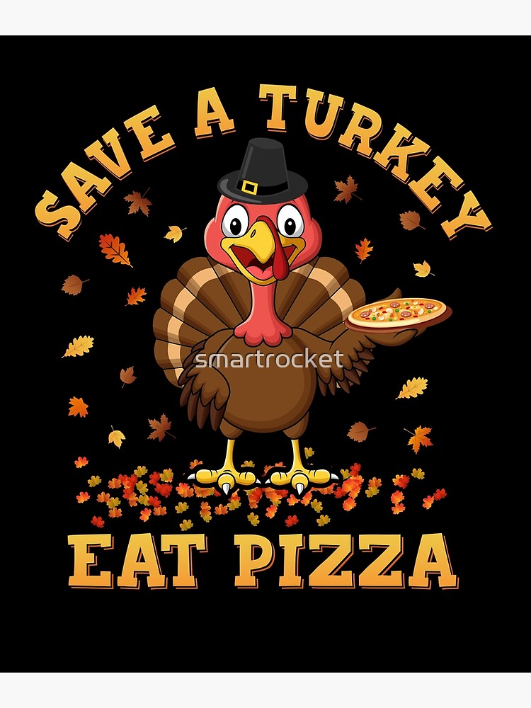 "Save A Turkey Eat More Pizza Turkey Thanksgiving Family Fun" Poster ...