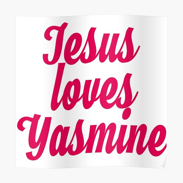 "Jesus loves Yasmine" Poster by Shalomjoy | Redbubble