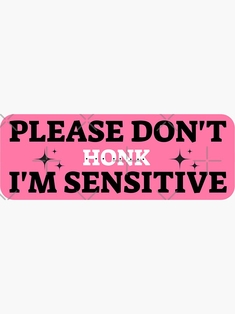 "Please Don't Honk I'm Sensitive funny driver" Sticker for Sale by ...