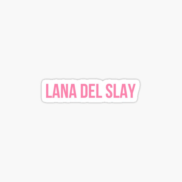 "LANA DEL SLAY" Sticker by carminalaurel | Redbubble