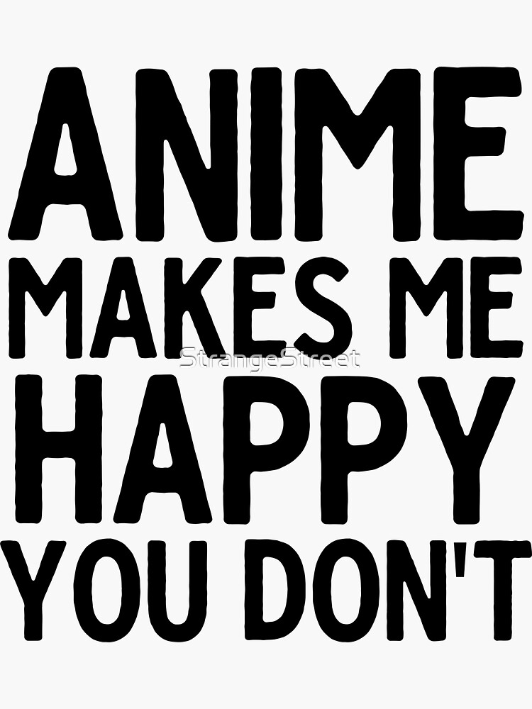 "Anime Makes Me Happy T-Shirt & Stickers - Anime Lover Otaku" Sticker ...