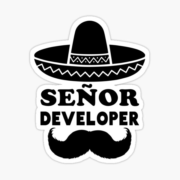 "Señor Developer (Senior Developer)" Sticker for Sale by shirtonaut ...