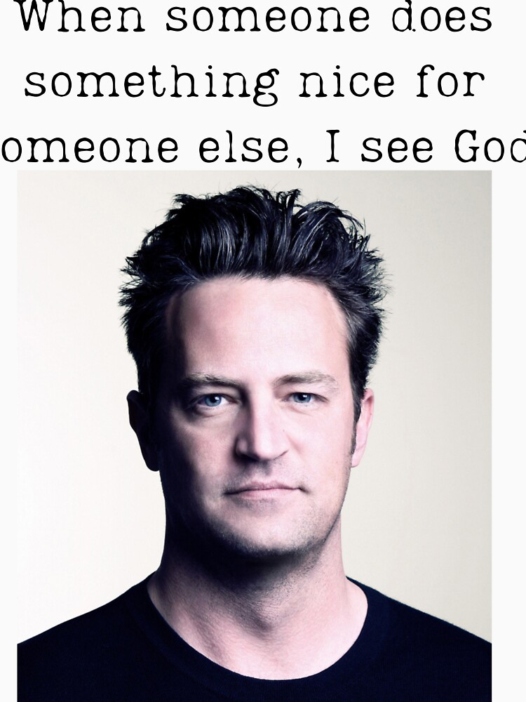 Matthew Perry - When someone does something nice for someone else,T ...