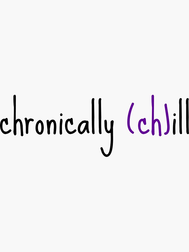 "Chronically (ch)ill" Sticker for Sale by hannahmoskowitz | Redbubble