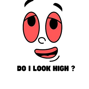 "Funny Do I Look High Vibe Design" Sticker for Sale by Threadsoftresor ...