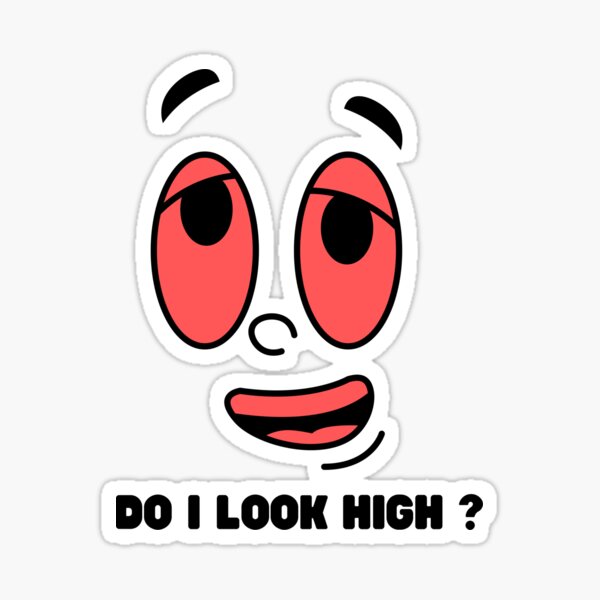 "Funny Do I Look High Vibe Design" Sticker for Sale by Threadsoftresor ...