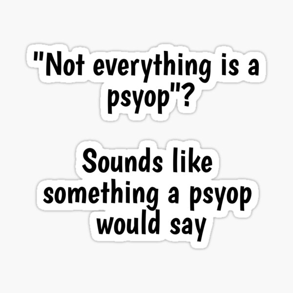 ""Not everything is a psyop"" Sticker for Sale by WeegeeSlayer | Redbubble