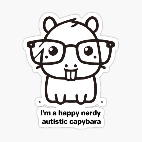 "I'm a happy nerdy autistic capybara" Sticker for Sale by ndmedia ...