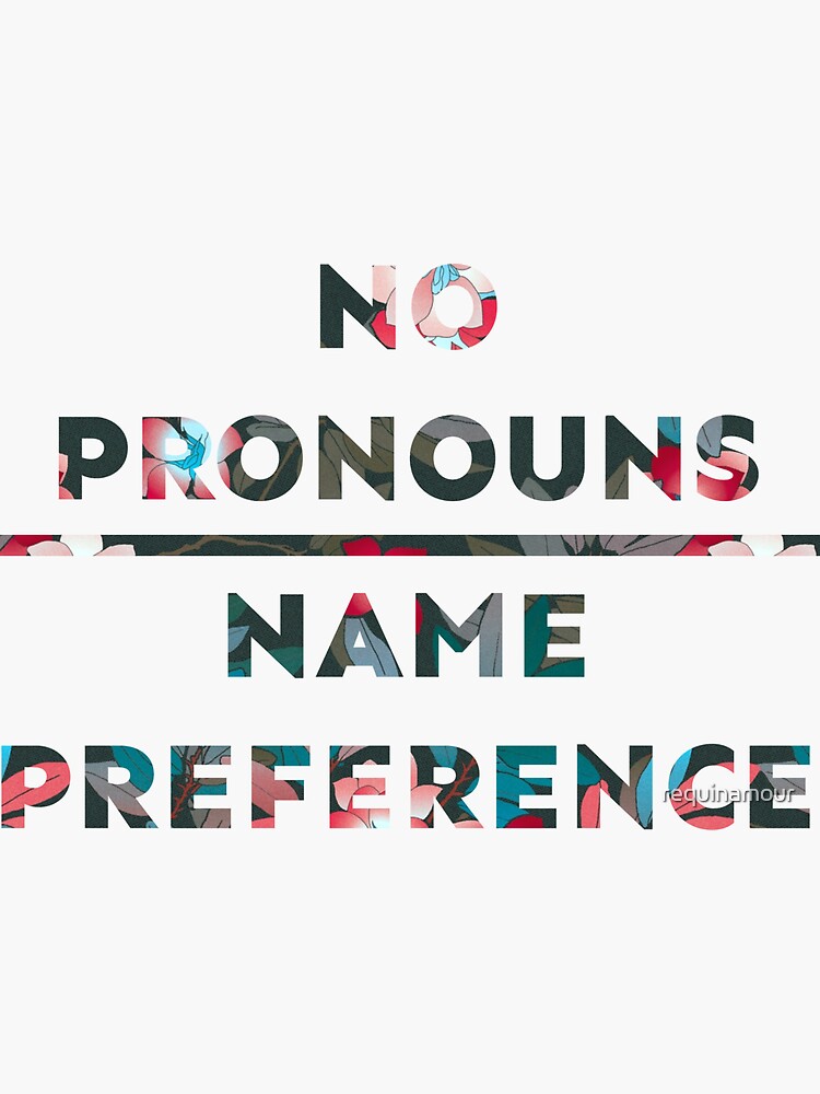 "No Pronouns/Name Preference Floral Design" Sticker by requinamour ...