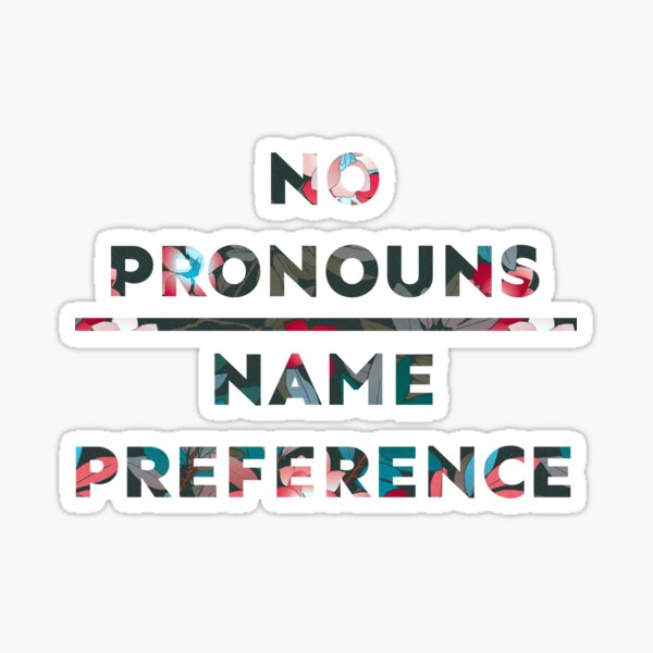 "No Pronouns/Name Preference Floral Design" Sticker by requinamour ...