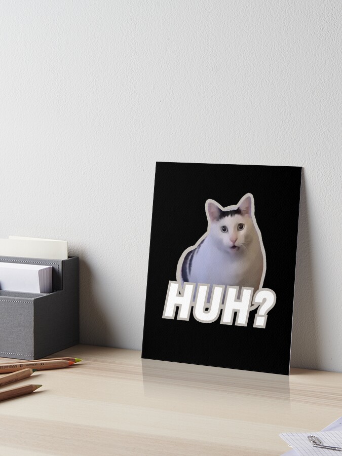 "Huh cat meme | Huh?" Art Board Print for Sale by ins1ck | Redbubble