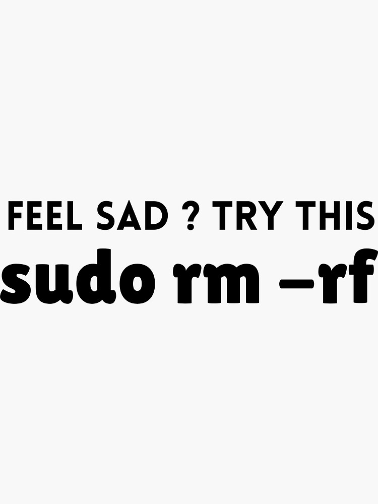 "Sudo Rm Rf Funny linux saying - Funny " Sticker for Sale by TheTime0 | Redbubble