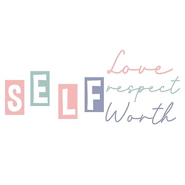 "Self love, self respect, self worth!" Sticker for Sale by Neehovv ...