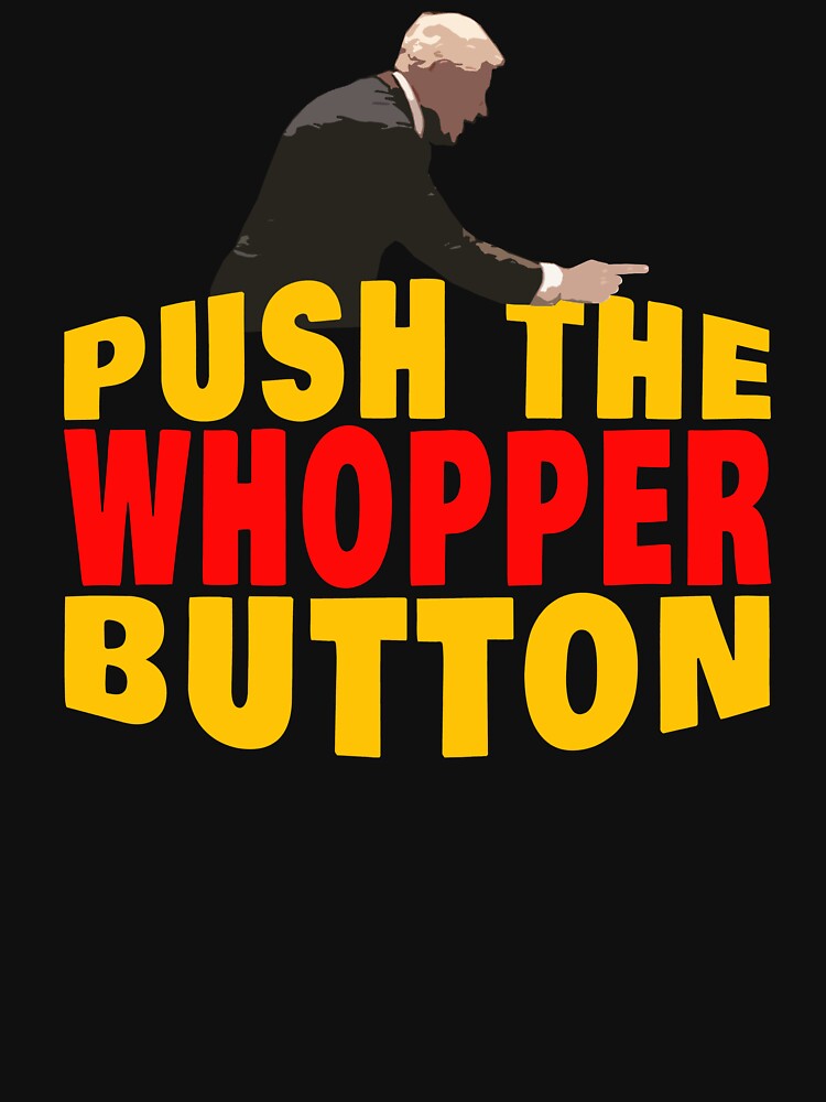 "PUSH THE WHOPPER BUTTON" T-shirt for Sale by JeffK929 | Redbubble | redlettermedia t-shirts ...