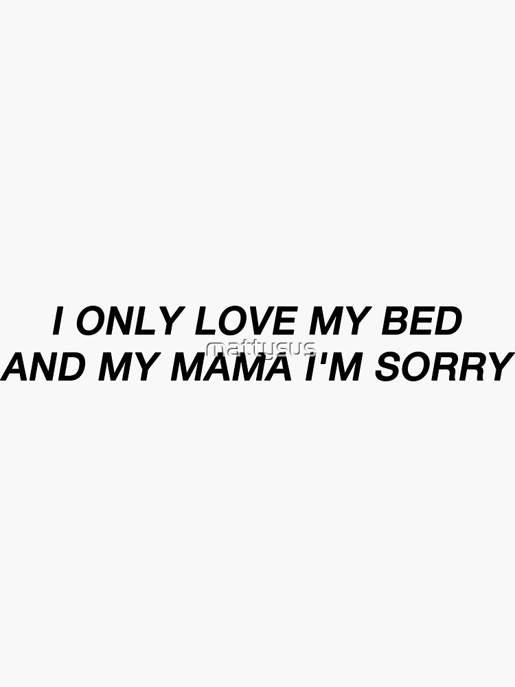 I Only Love My Bed And My Mama I m Sorry Drake Font from God s Plan Music Video Sticker for Sale by mattysus Redbubble