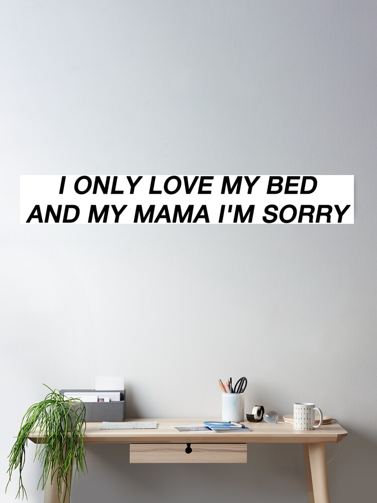 I Only Love My Bed And My Mama I m Sorry Drake Font from God s Plan Music Video Poster for Sale by mattysus Redbubble