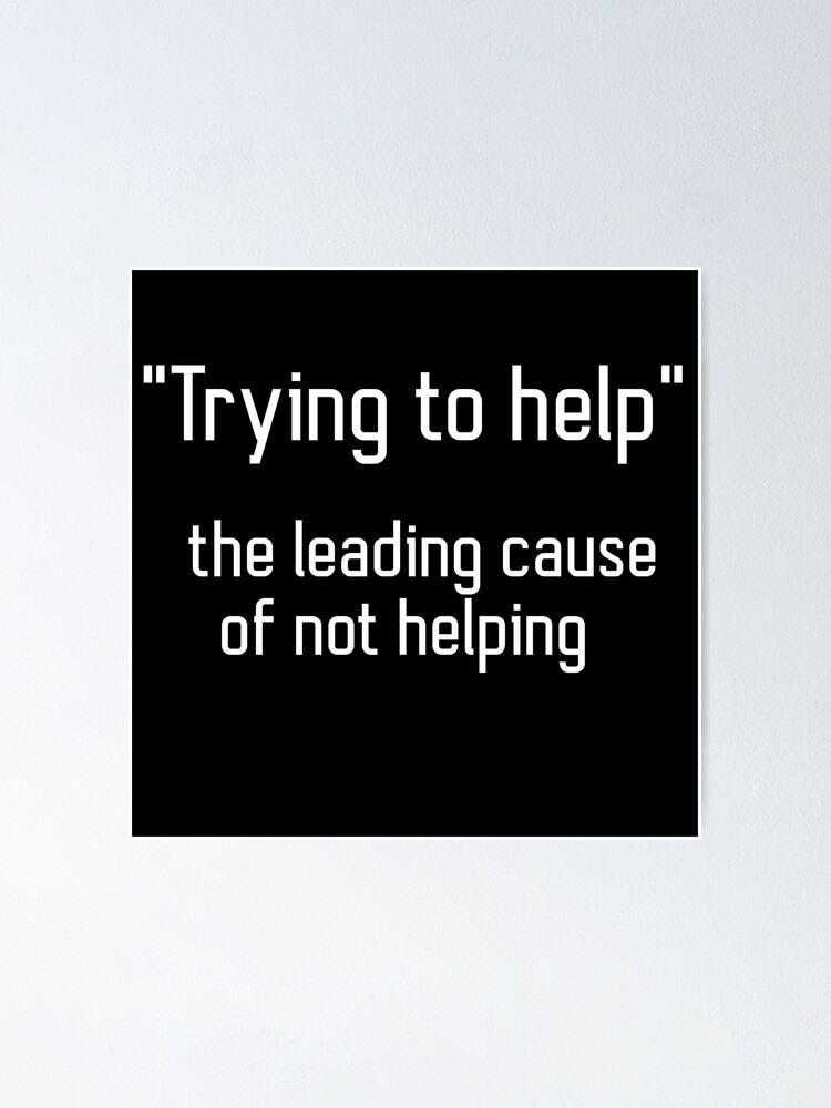 "Trying to help" Poster for Sale by kirielu | Redbubble