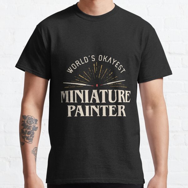 "Funny Worlds Okayest Miniature Painter Award" Classic T-Shirt for Sale ...