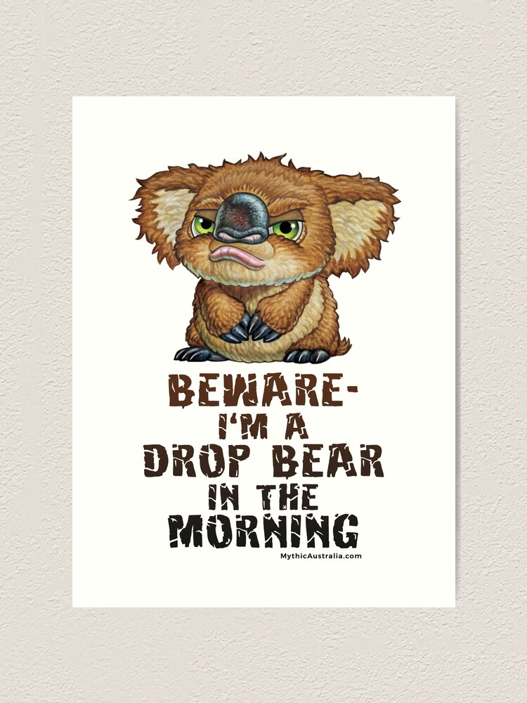 "Beware I'm a Drop Bear in the Morning" Art Print by mythicaustralia ...