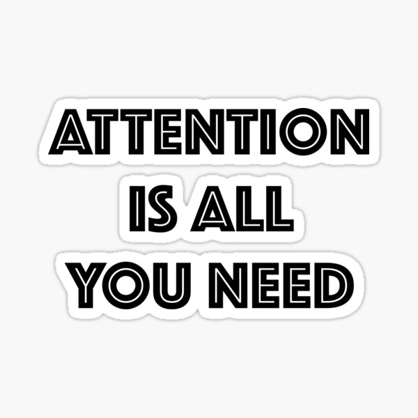 "Attention Is All You Need (Text) - All Black" Sticker for Sale by Antagonia | Redbubble