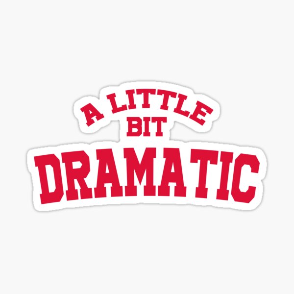"A Little Bit Dramatic" Sticker by fanscinated | Redbubble