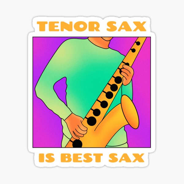 "Tenor Sax is Best Sax" Sticker for Sale by B-Sharp- | Redbubble