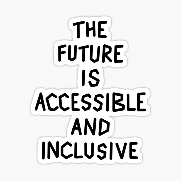 "The Future is Accessible and Inclusive" Sticker for Sale by ...