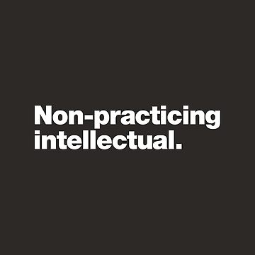 "Non-practicing intellectual" Sticker for Sale by chestify | Redbubble