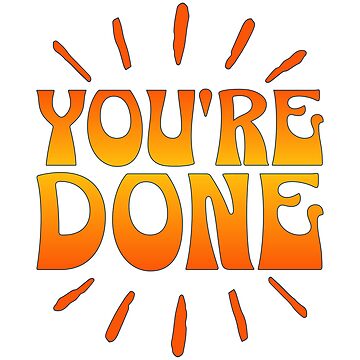 "You're Done" Sticker for Sale by ThePioneerWay | Redbubble