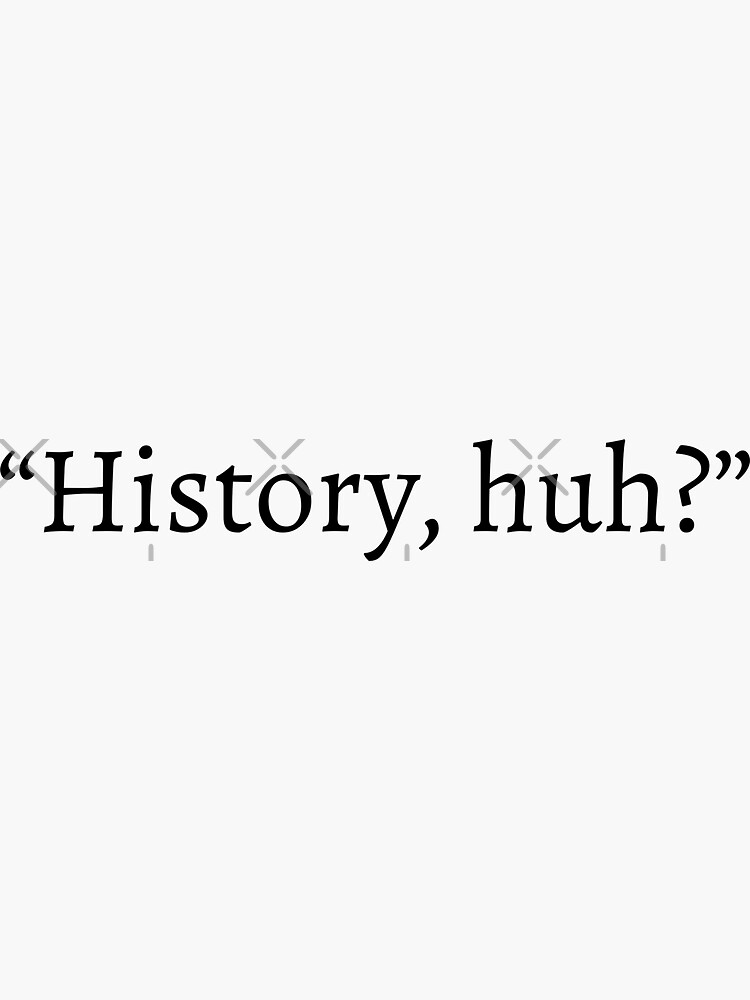 ""History, huh?" - Red, White & Royal Blue Quote" Sticker for Sale by ...