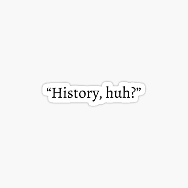 ""History, huh?" - Red, White & Royal Blue Quote" Sticker for Sale by ...