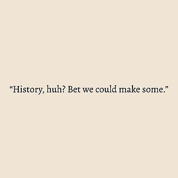 ""History, huh? Bet we could make some" - Red, White & Royal Blue Quote ...