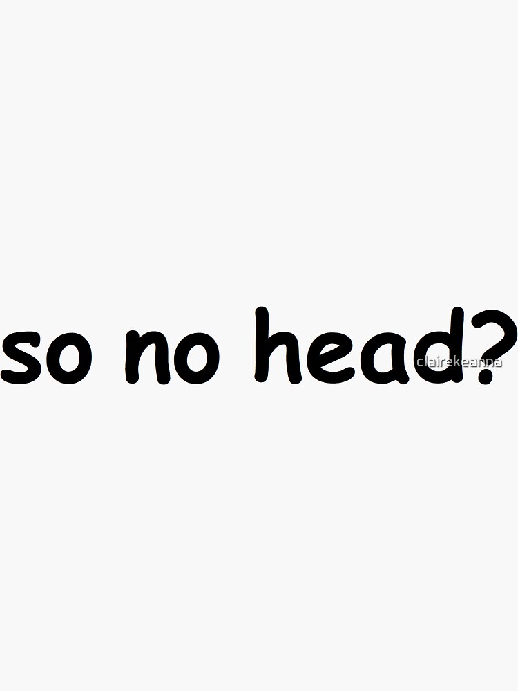  so No Head Sticker For Sale By Clairekeanna Redbubble