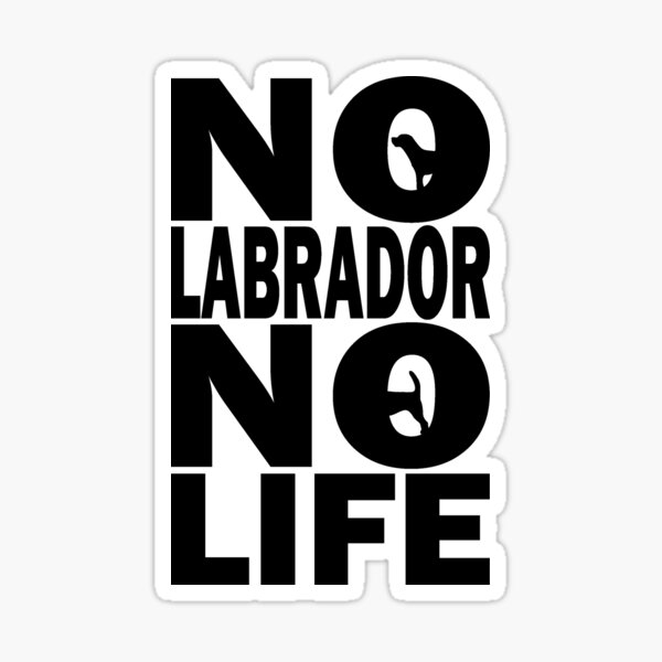 "No Labrador No Life" Sticker for Sale by NoDogNoLife | Redbubble