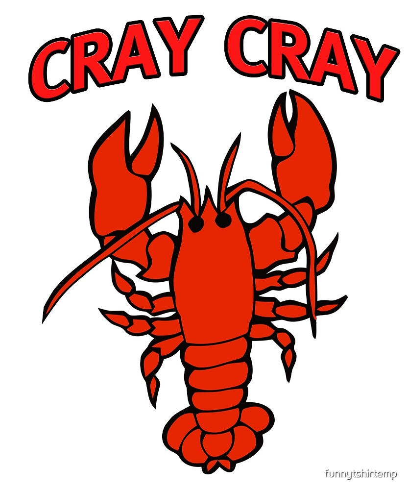 "Cray Cray Crazy Funny Lobster Crayfish Crawfish Seafood " by ...