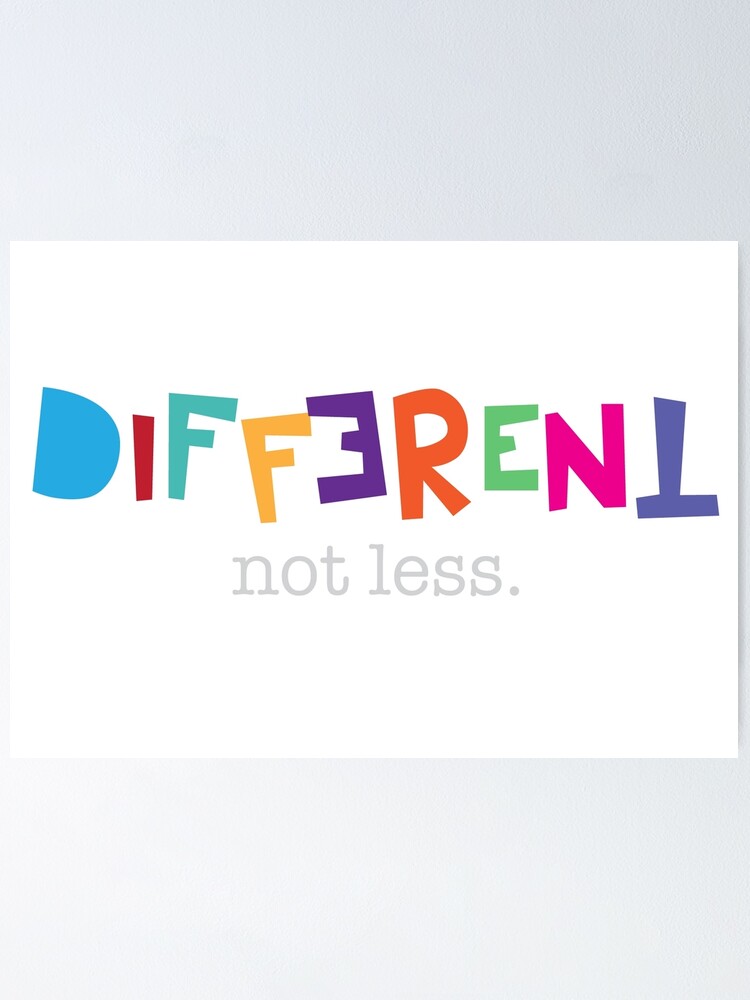 "Different Not Less." Poster by AndySH | Redbubble
