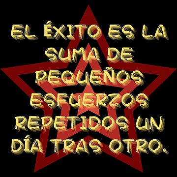 "El éxito es la suma de pequeños esfuerzos repetidos un día tras otro ...