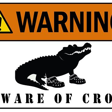 "Warning Beware of Crocs" Sticker for Sale by unionpride | Redbubble