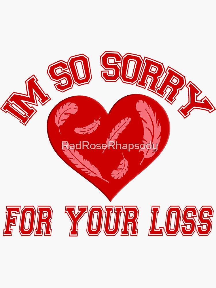 "Im SOOO sorry for your loss" Sticker for Sale by RadRoseRhapsody ...