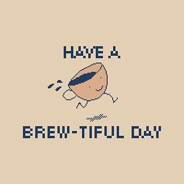 "Have a Brew-tiful Day! 8-Bit Pixel Art Coffee Cup" Sticker for Sale by ...